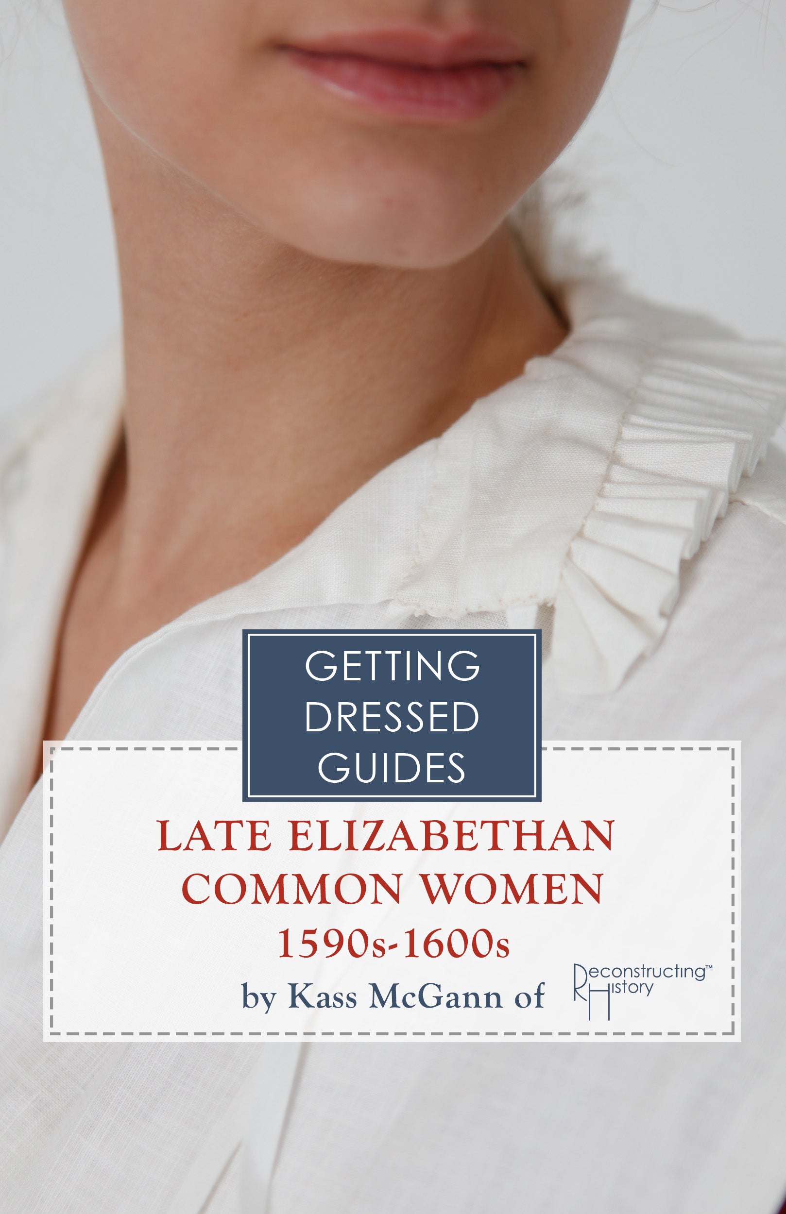 16th century Late Elizabethan Common Women's Getting Dressed Guide ...